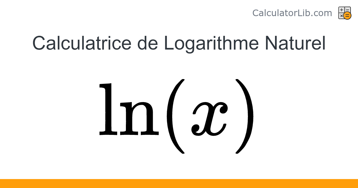 Calculatrice de Logarithme Naturel - Calculateur en ligne