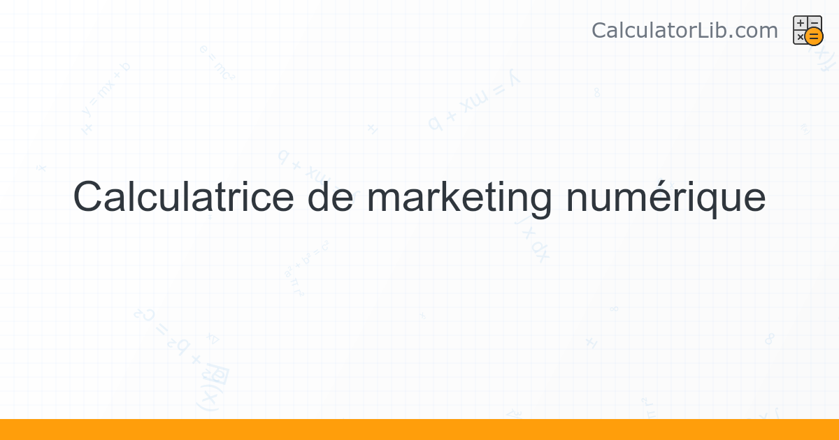 Calculatrice de marketing numérique - Calculateur en ligne