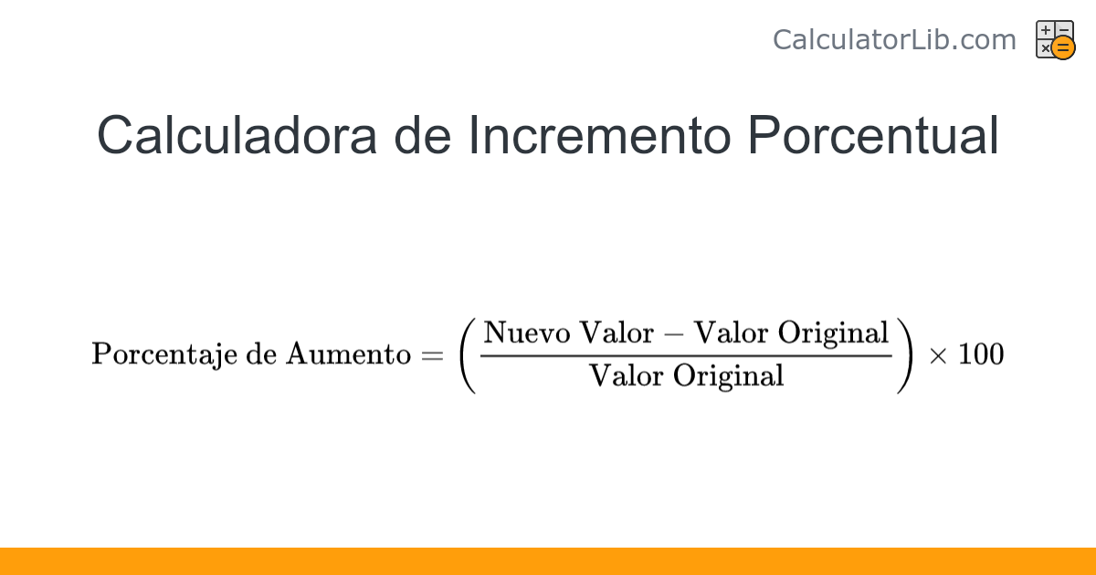 Calculadora de Incremento Porcentual - Calculadora en línea