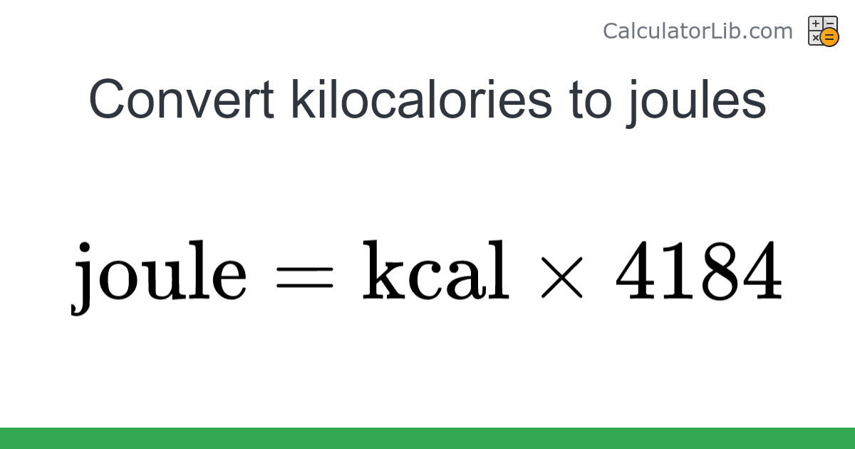 Kilocalories Joules Converter kcal To Joule Energy Converter