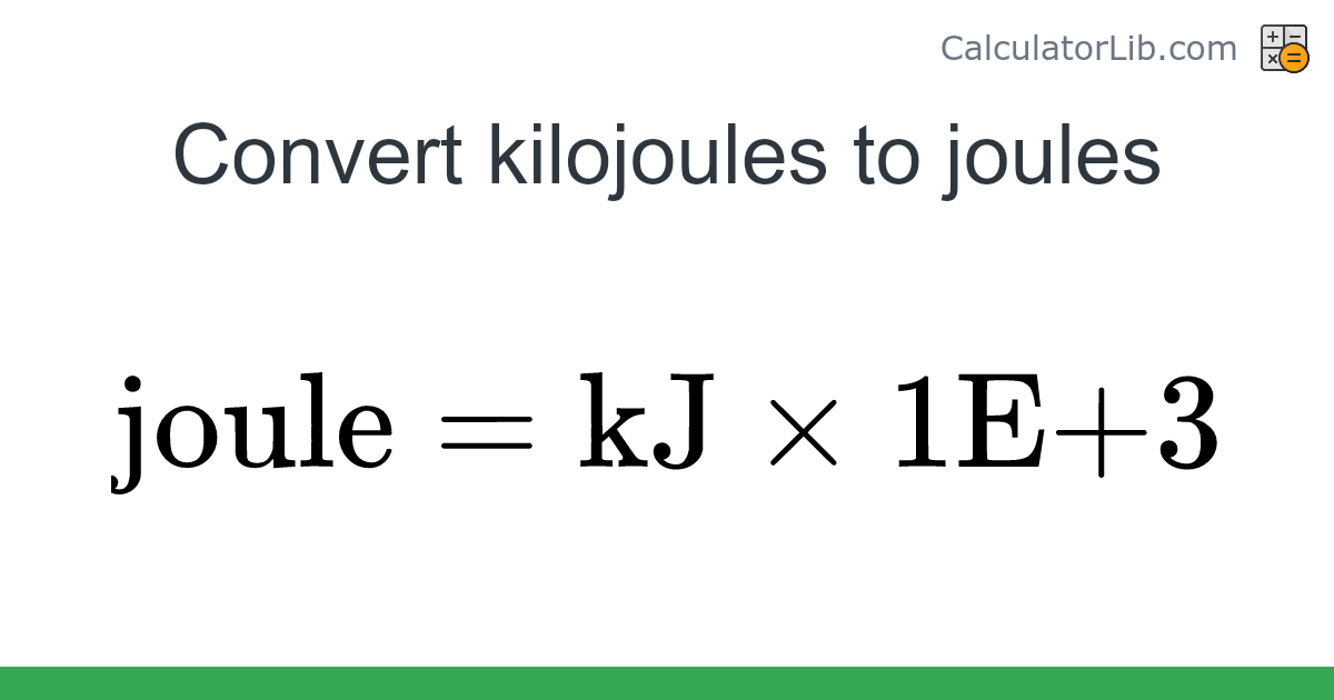 Kilojoules → Joules converter (kJ to joule) - Energy Converter - Online ...