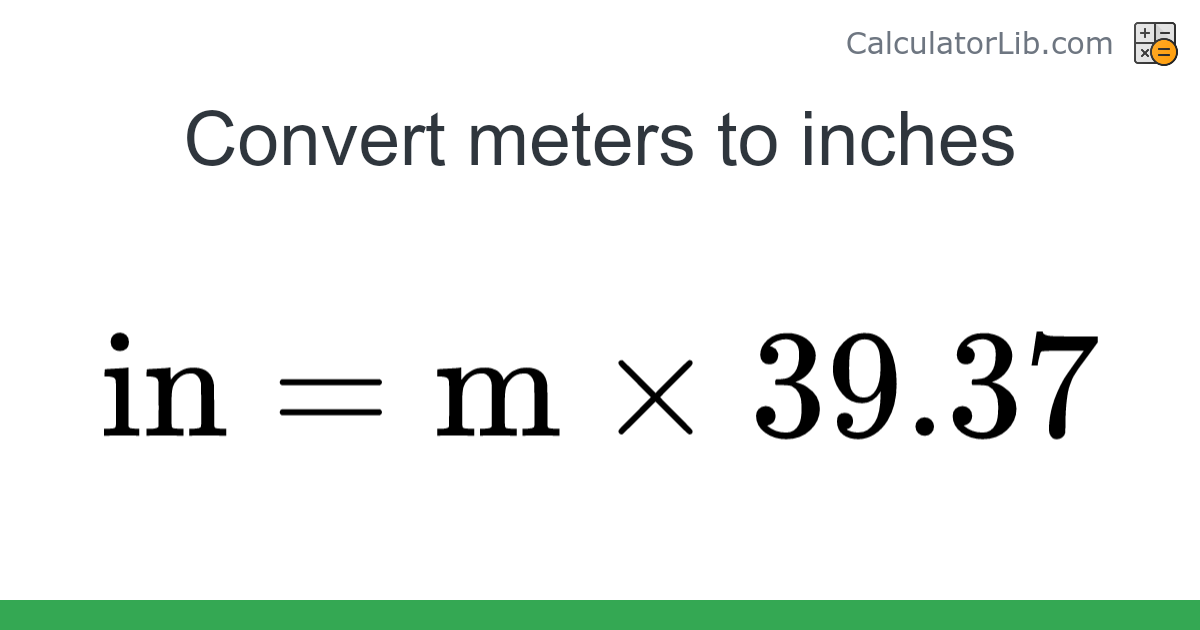 Meters → Inches converter (m to in) - Length Converter - Online Calculator