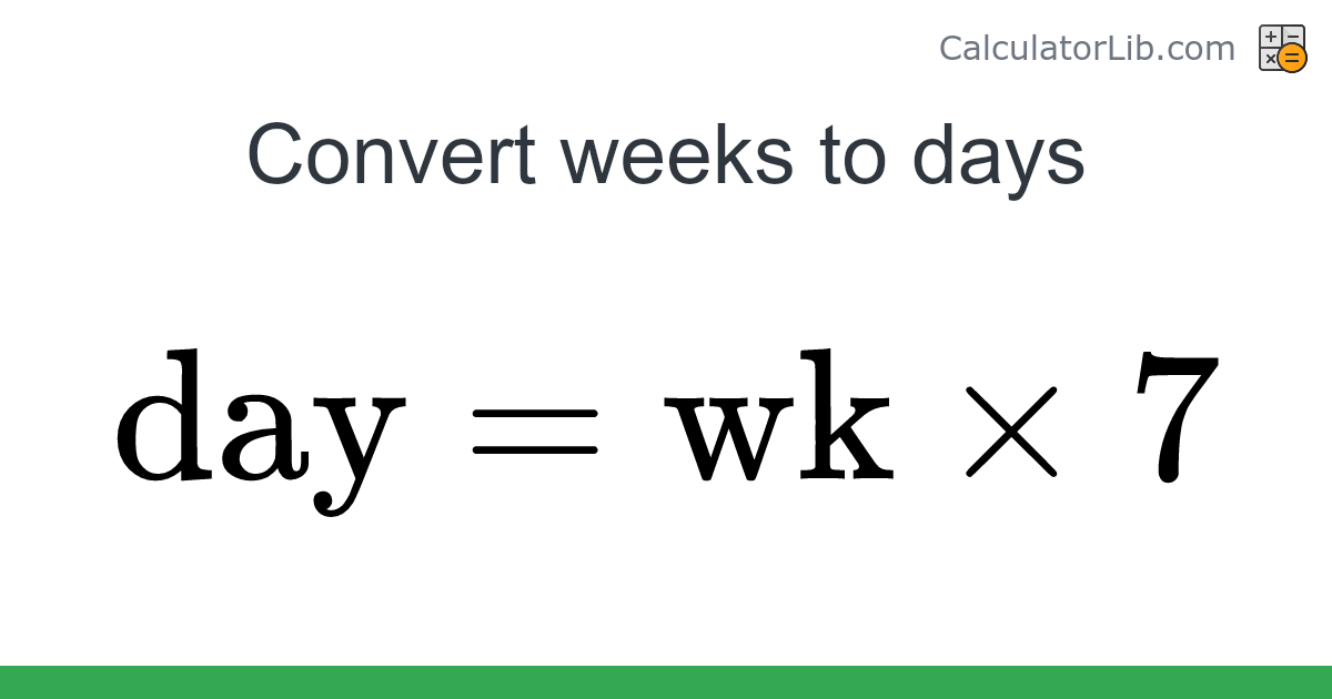 Weeks → Days converter (wk to day) - Time Converter - Online Calculator