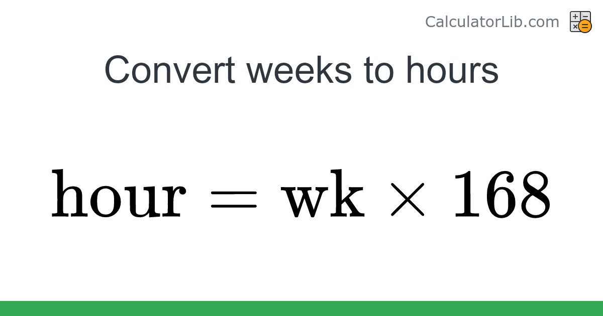 Weeks → Hours converter (wk to hour) - Time Converter - Online Calculator