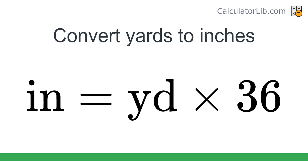 Yards → Inches converter (yd to in) - Length Converter - Online Calculator