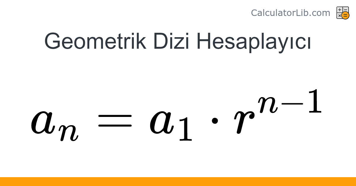 Geometrik Dizi Hesaplayıcı - Çevrimiçi Hesaplayıcı