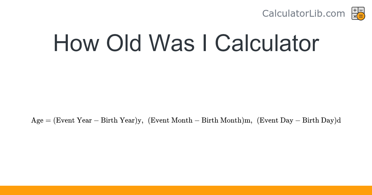 How Old Was I Calculator — Age on a Past Date - CalculatorLib