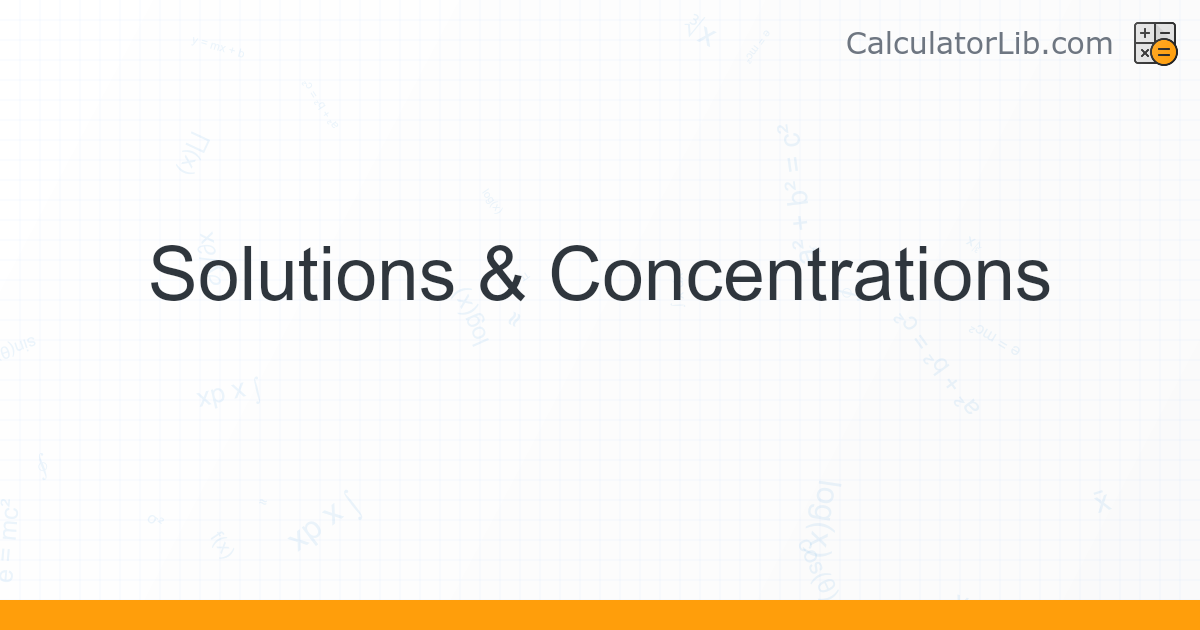 Solutions & Concentrations - Online Calculator