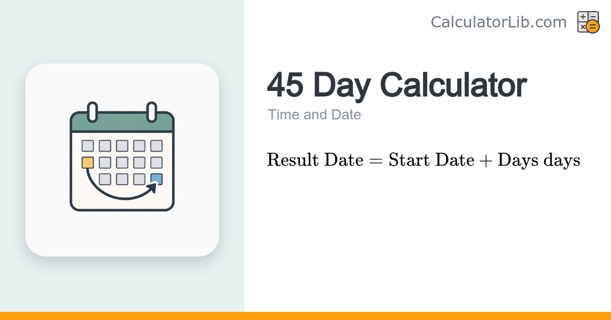 45 Day Calculator — Date 45 Days From Now - CalculatorLib