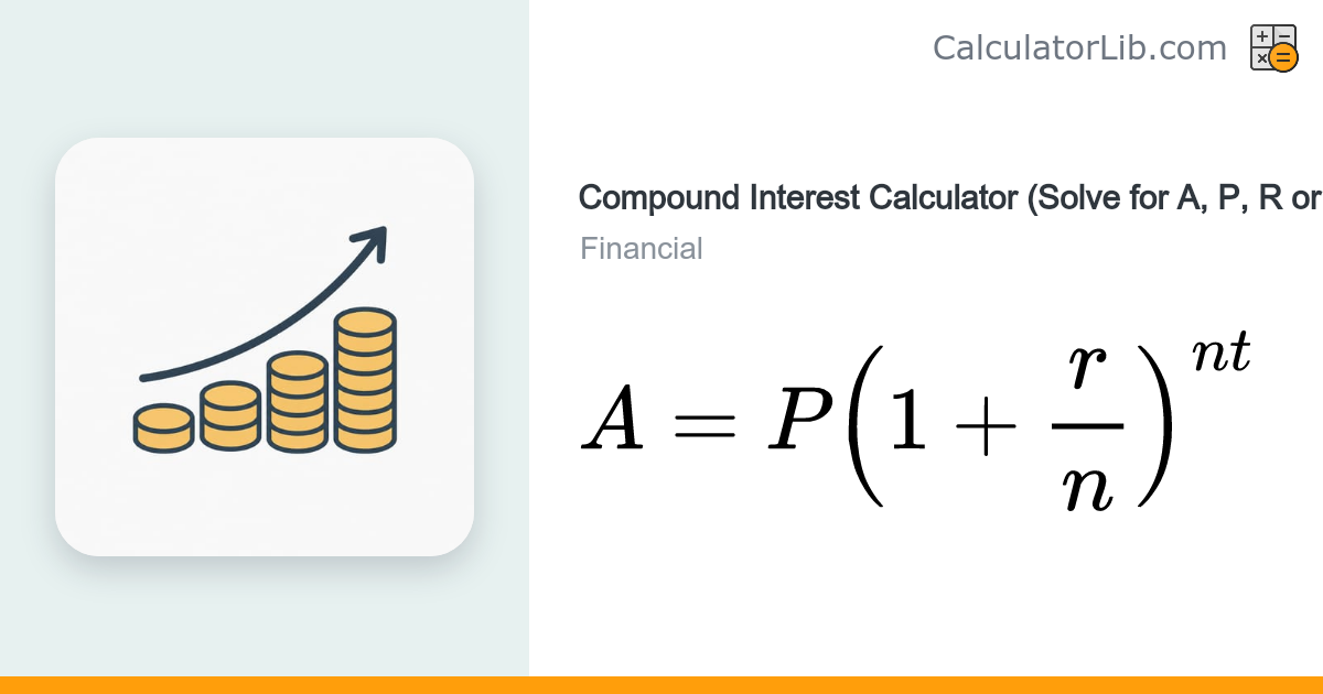 Compound Interest Calculator (Solve A, P, R or t) - CalculatorLib