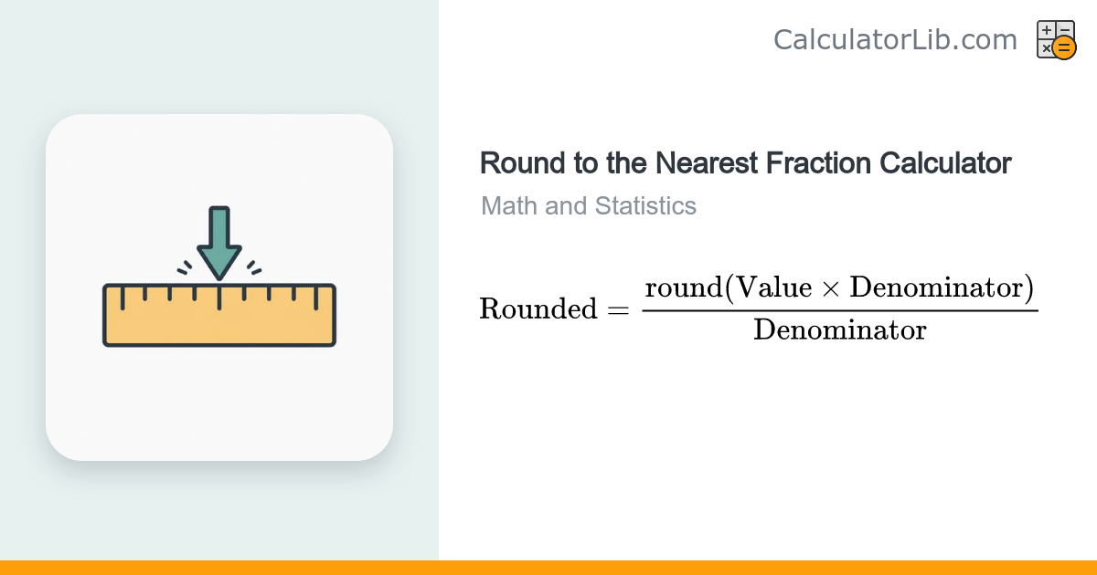 Round to the Nearest Fraction Calculator - CalculatorLib