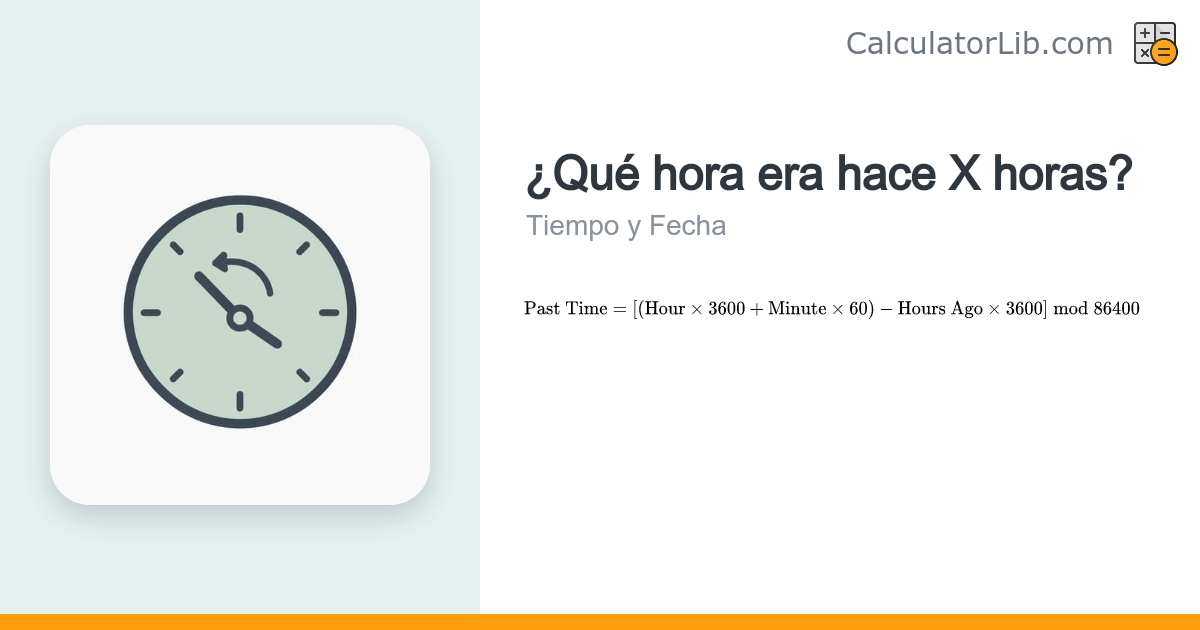 Calculadora: ¿Qué hora era hace X horas? - CalculatorLib